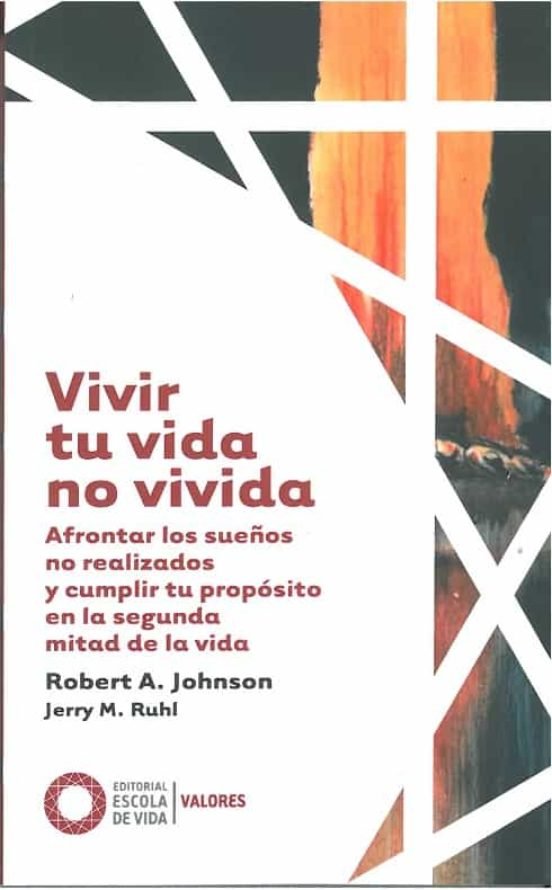 VIVIR TU VIDA NO VIVIDA | JOHNSON, ROBERT A, | EDITORIAL ESCOLA DE VIDA ...